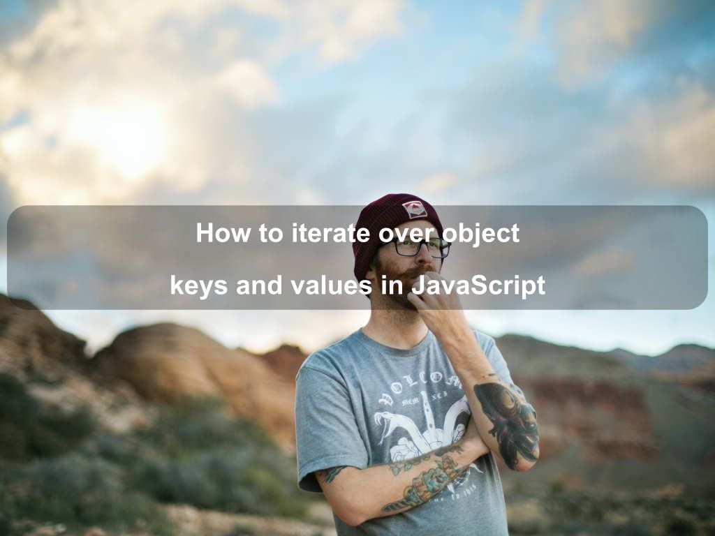 How To Iterate Over Object Keys And Values In JavaScript Coding Tips And Tricks