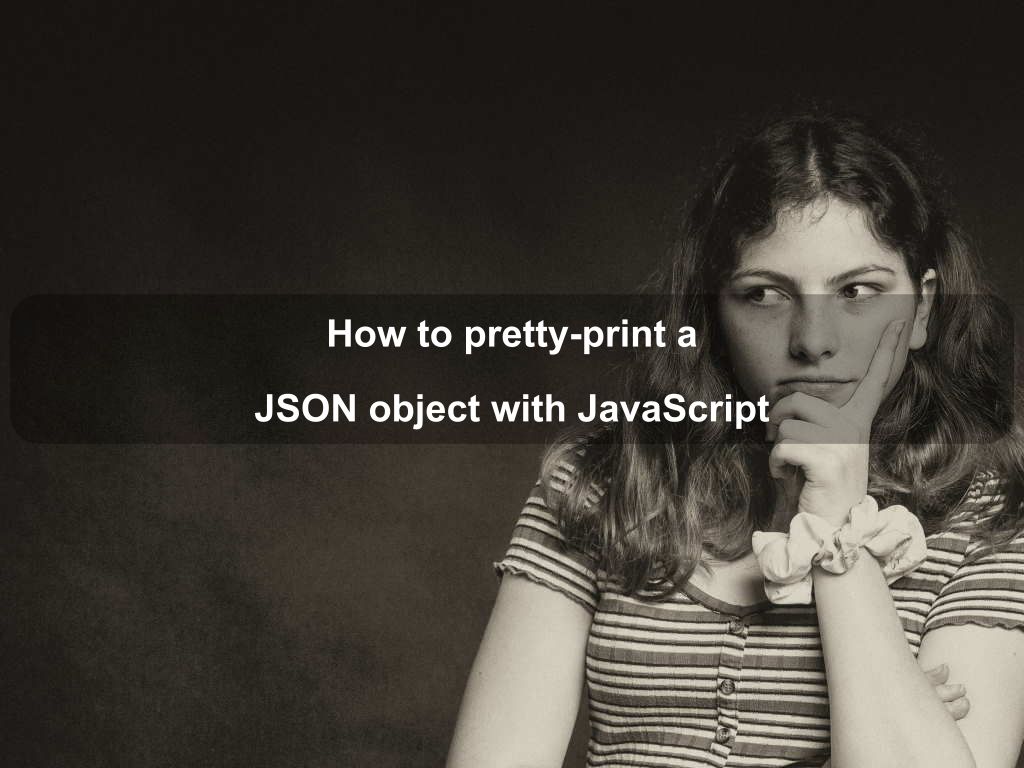 How To Pretty print A JSON Object With JavaScript Coding Tips And Tricks